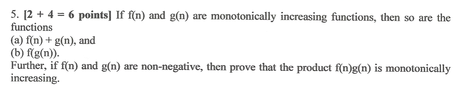 Solved 5. [2+4=6 points] If f(n) and g(n) are monotonically | Chegg.com