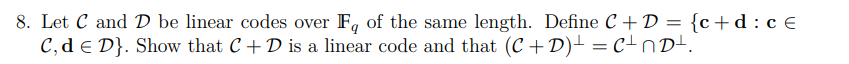 Solved 8. Let C and D be linear codes over Fq of the same | Chegg.com