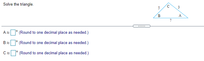 Solved Solve the triangle a = 3, b = 7, C = 160° CN (Round | Chegg.com