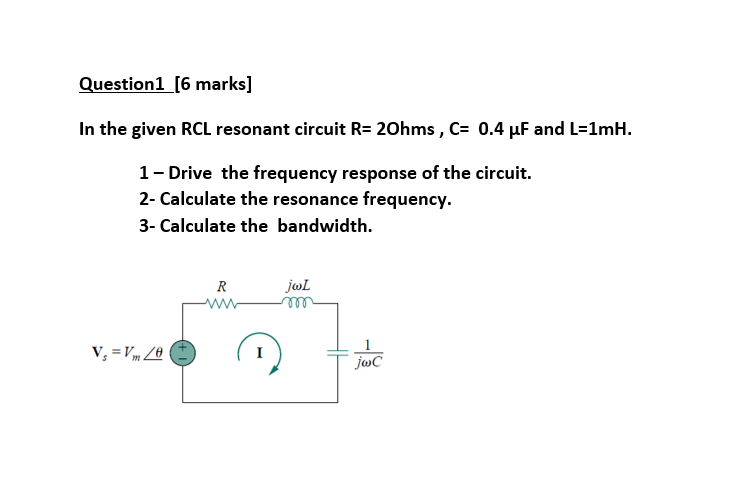 Solved Question1 [6 marks] In the given RCL resonant circuit | Chegg.com