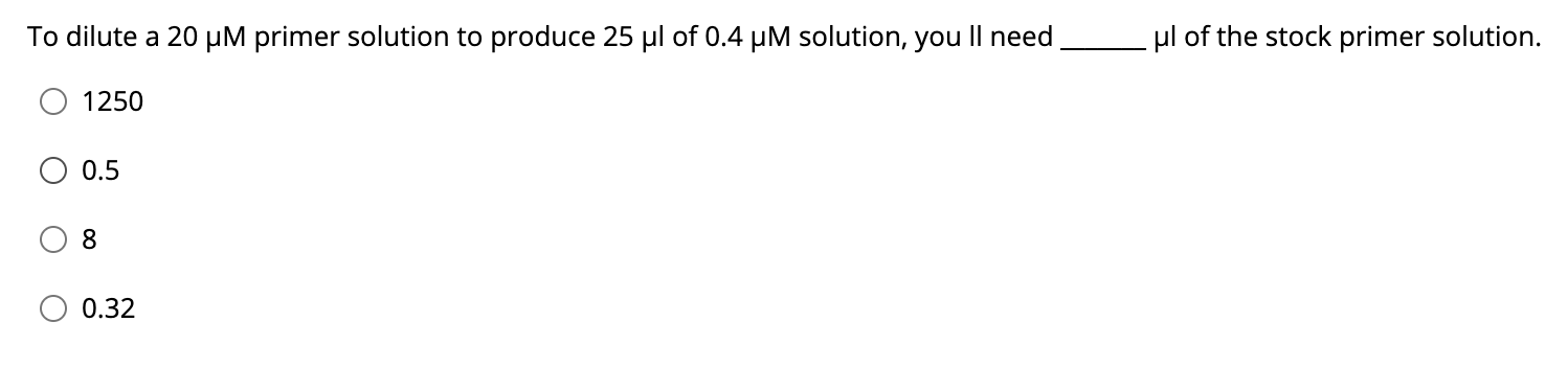 Solved To dilute a 20 uM primer solution to produce 25 ul of | Chegg.com