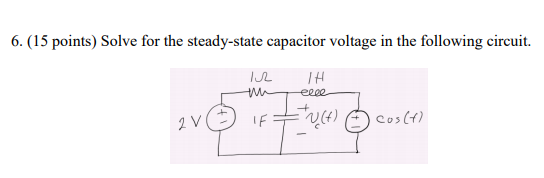 Solved 6. (15 points) Solve for the steady-state capacitor | Chegg.com