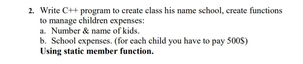 Solved 2. Write C++ program to create class his name school, | Chegg.com