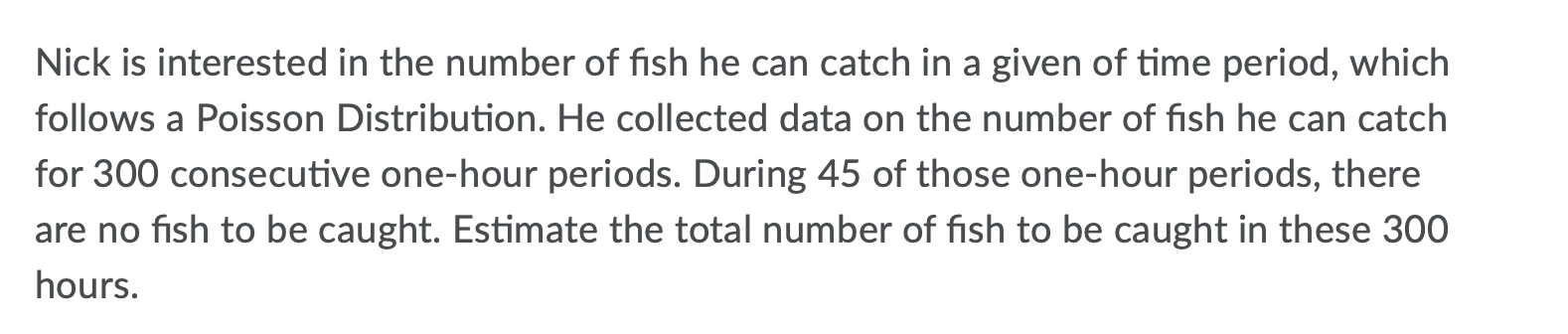 Solved Nick is interested in the number of fish he can catch | Chegg.com