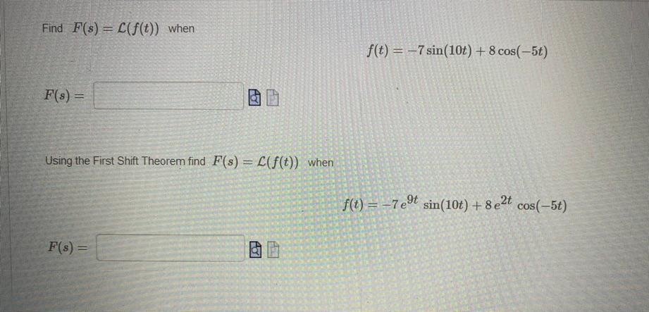 Solved Find F(s)=L(f(t)) when f(t)=−7sin(10t)+8cos(−5t) | Chegg.com