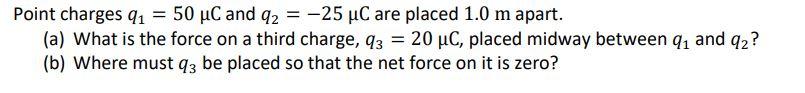 Solved Point charges q1=50μC and q2=−25μC are placed 1.0 m | Chegg.com
