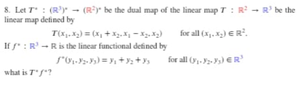 Solved 8. Let T∗:(R3)∗→(R2)∗ be the dual map of the linear | Chegg.com