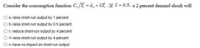 Solved Consider the consumption function Ct/Yˉt=aˉc+xˉt. If | Chegg.com
