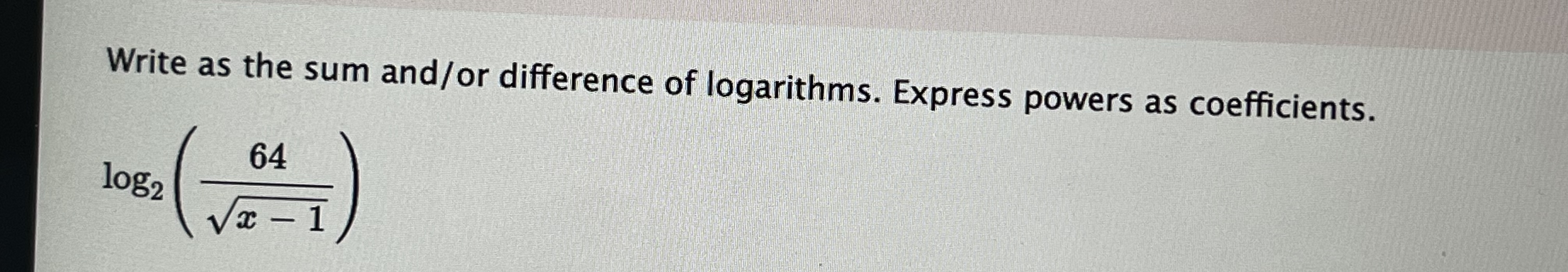 Solved Write as the sum and/or difference of logarithms. | Chegg.com