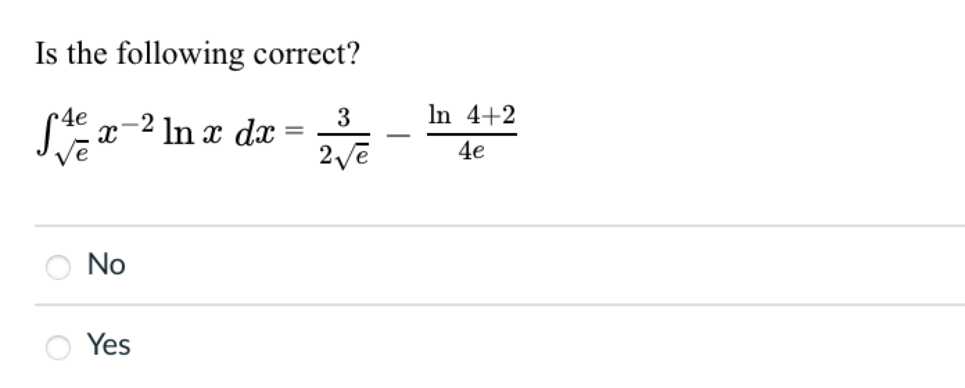 Solved Is the following correct? ∫e4ex−2lnxdx=2e3−4eln4+2 No | Chegg.com