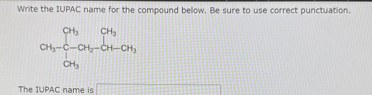 Solved Write the IUPAC name for the compound below. Be sure | Chegg.com