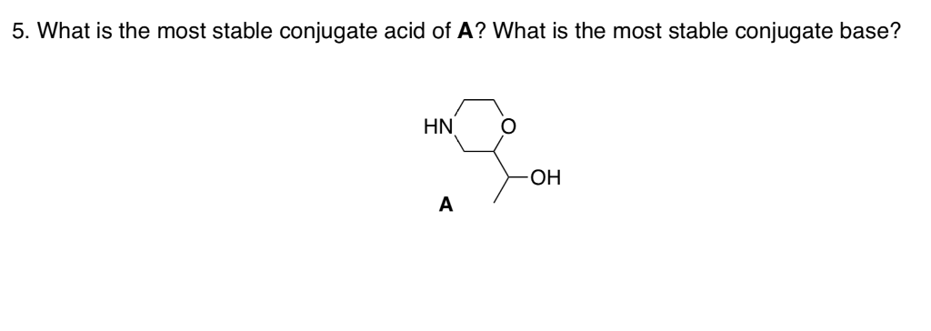 Solved 5. What is the most stable conjugate acid of A? What | Chegg.com