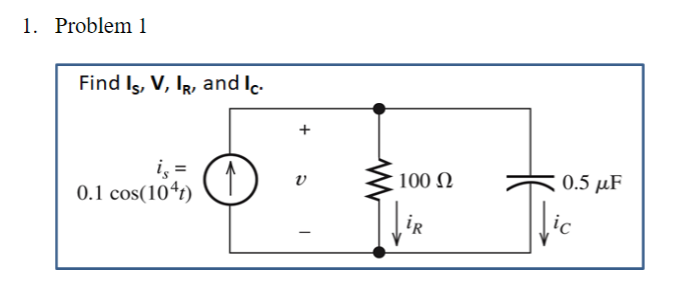 Solved 1. Problem 1 Find IS,V,IR, and IC. | Chegg.com