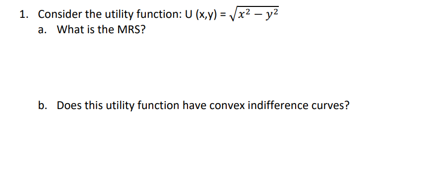 Solved 1. Consider the utility function: U(x,y)=x2−y2 a. | Chegg.com