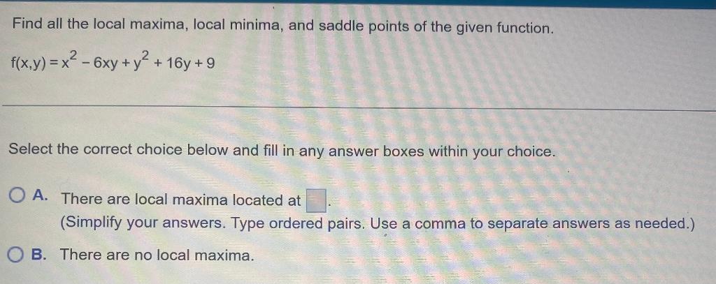 Solved Find all the local maxima, local minima, and saddle | Chegg.com