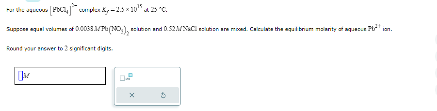 Solved For the aqueous [PbCl4]2− complex Kf=2.5×1015 at | Chegg.com