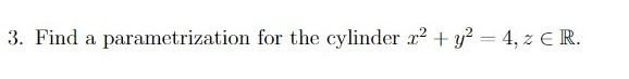 Solved 3. Find a parametrization for the cylinder x2 + y2 = | Chegg.com