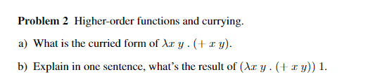 Solved Problem 2 Higher-order functions and currying. a) | Chegg.com Solved Problem 2 Higher-order functions and currying. a) | Chegg.com