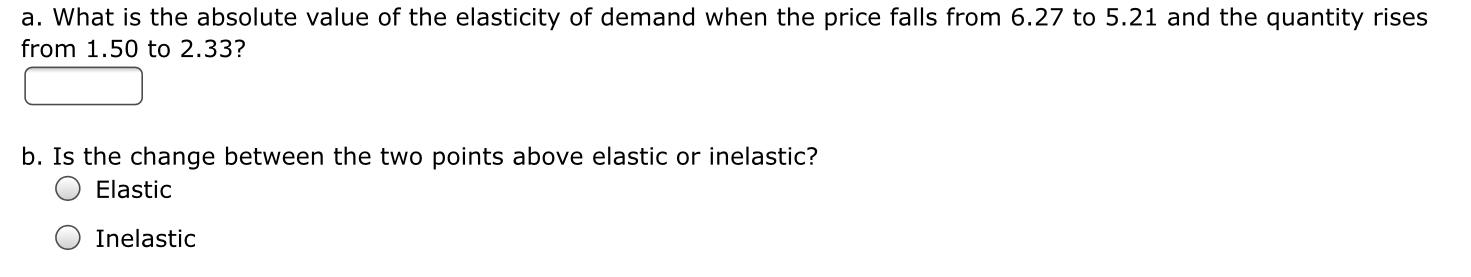 Solved a. What is the absolute value of the elasticity of | Chegg.com