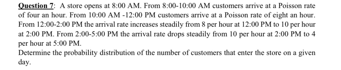 Solved Question 7: A store opens at 8:00 AM. From 8:00-10:00 | Chegg.com
