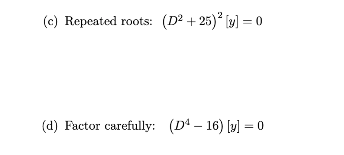 Solved (c) Repeated roots: (D2 + 25 +25)[y] = 0 = (d) Factor | Chegg.com