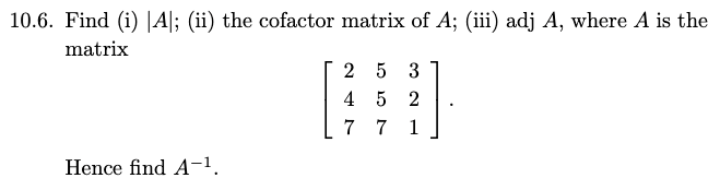 Solved 10.6. Find (i) Al; (ii) the cofactor matrix of A; | Chegg.com