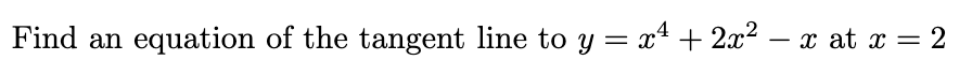 Solved Find an equation of the tangent line to y=x4+2x2−x at | Chegg.com