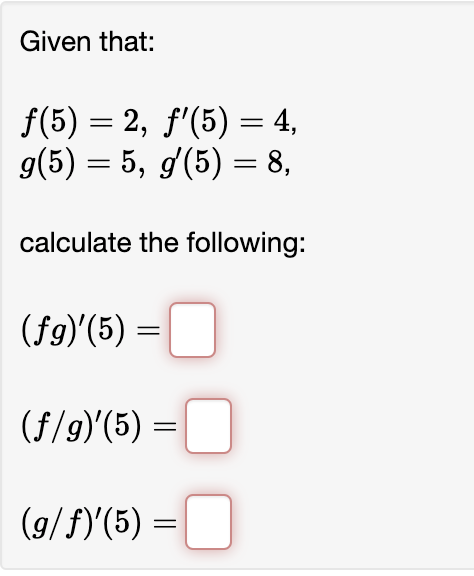 Solved Given that: ƒ(5) = 2, ƒ'(5) = 4, g(5) = 5, g′(5) = 8, | Chegg.com