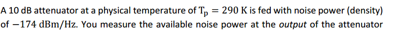 A 10 dB attenuator at a physical temperature of | Chegg.com