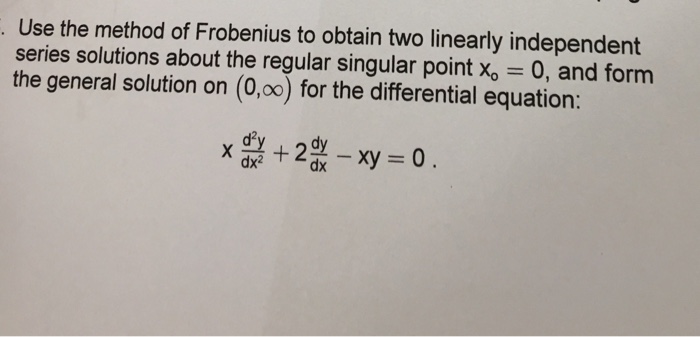Solved Use the method of Frobenius to obtain two linearly | Chegg.com