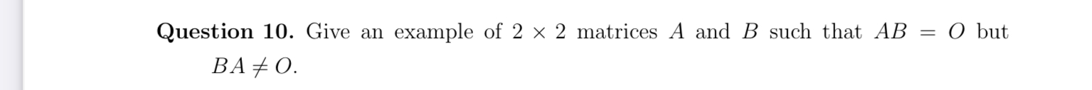 Solved Question 10. ﻿Give an example of 2×2 ﻿matrices A and | Chegg.com