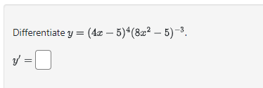 Solved Differentiate y=(4x-5)4(8x2-5)-3.y'= | Chegg.com