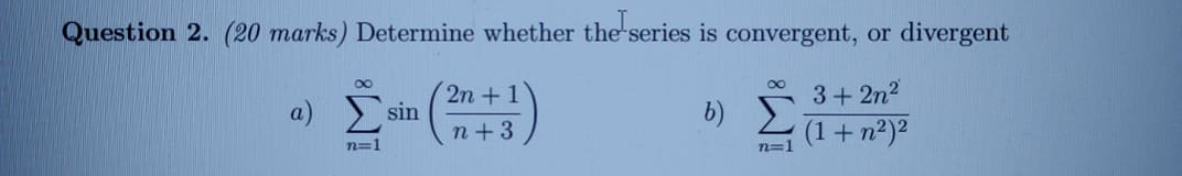 Solved Question 2. (20 marks) Determine whether the series | Chegg.com