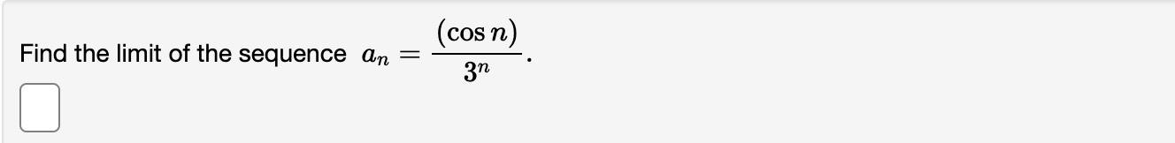 Solved Find the limit of the sequence an = (cos n) 3n | Chegg.com