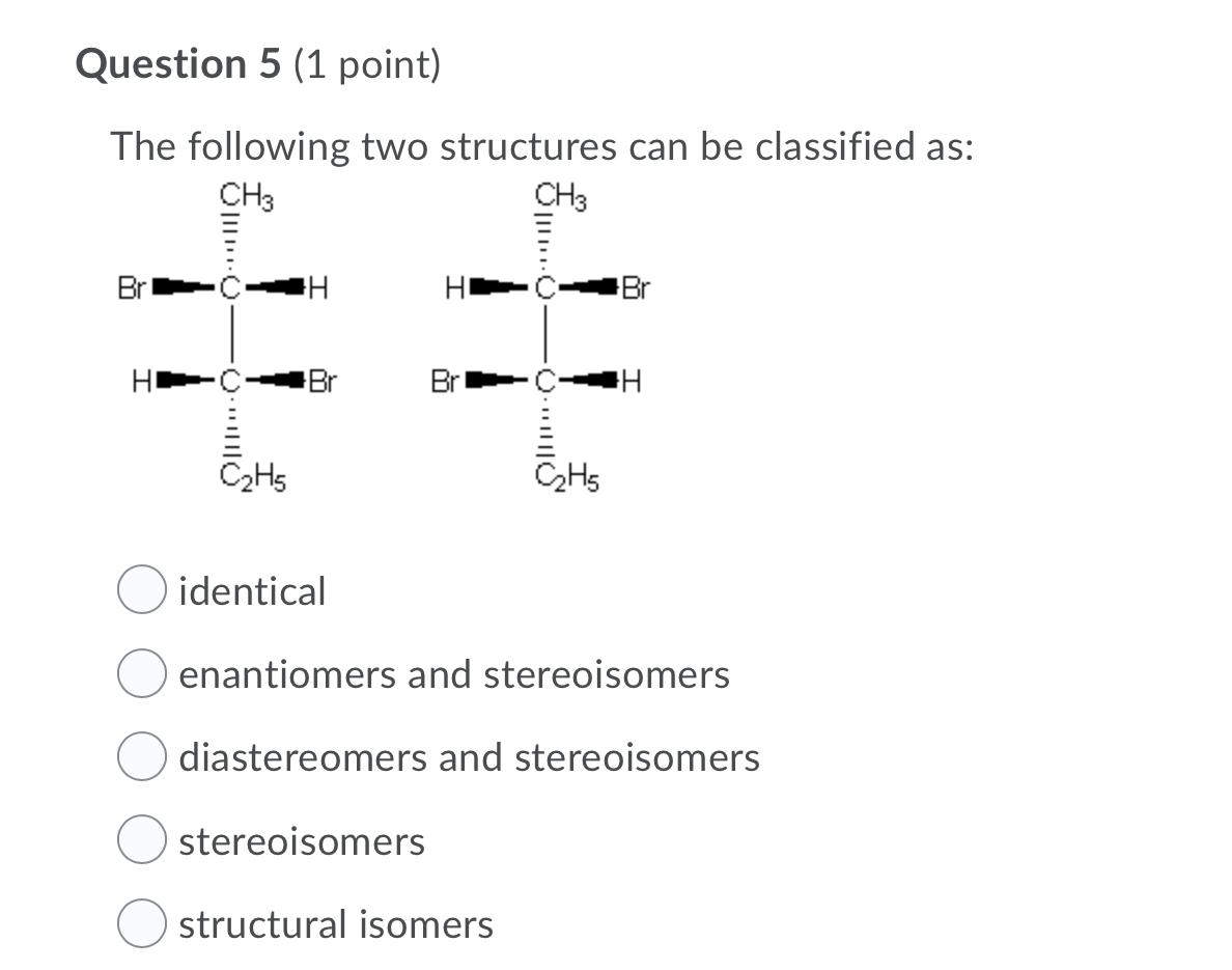 Solved Question 5 (1 point) The following two structures can | Chegg.com