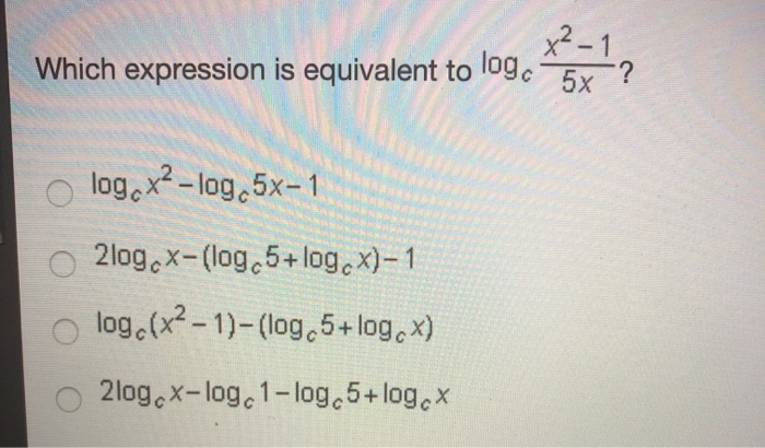 Solved x2-1 Which expression is equivalent to logc ? log-log | Chegg.com