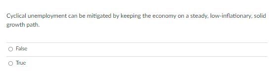Solved Cyclical unemployment can be mitigated by keeping the | Chegg.com