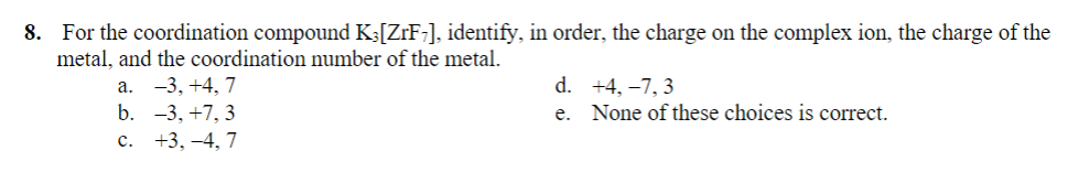 Solved 8. For the coordination compound K3 [ZrF7], identify, | Chegg.com
