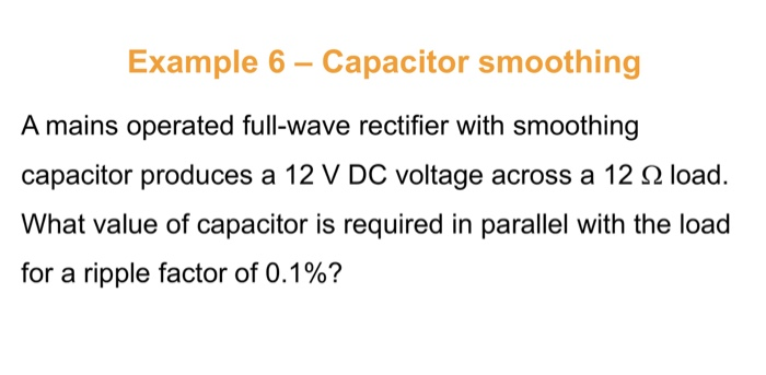Solved Example 6- Capacitor smoothing A mains operated | Chegg.com