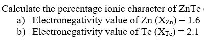 Solved Calculate the percentage ionic character of ZnTea) | Chegg.com