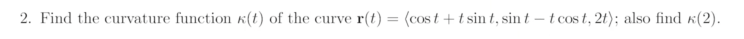 Solved Find the curvature function K(t) of the curve r(t) = | Chegg.com