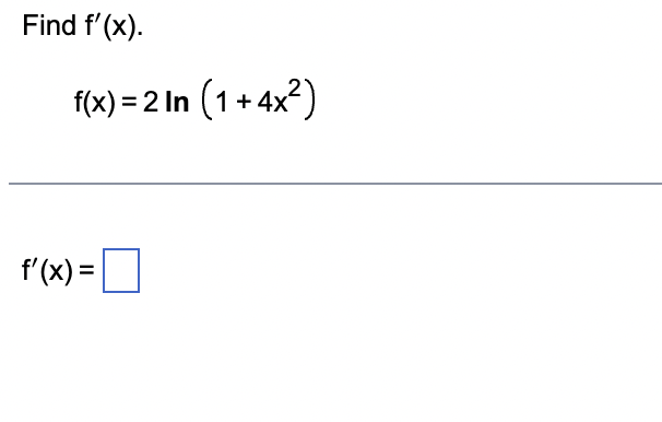 Solved Find f′(x) f(x)=2ln(1+4x2) f′(x)= | Chegg.com