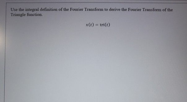 Solved Use the integral definition of the Fourier Transform | Chegg.com