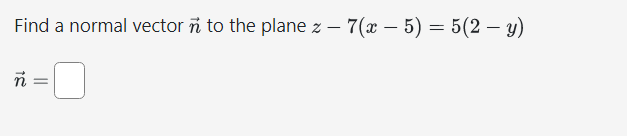 Solved Find a normal vector n to the plane z−7(x−5)=5(2−y) | Chegg.com