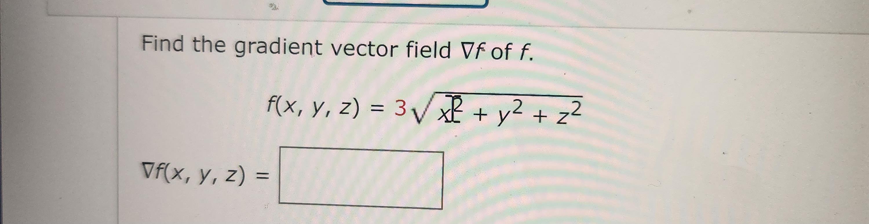 Solved Find the gradient vector field ∇f of f. | Chegg.com