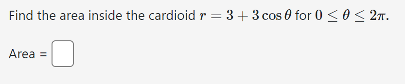 Solved Find the area inside the cardioid r=3+3cosθ for | Chegg.com