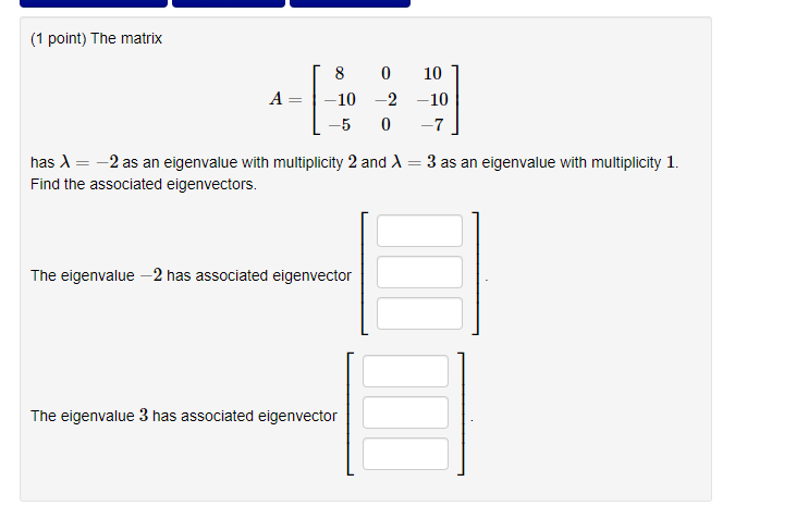 Solved (1 point) The matrix A 8 0 10 -10 -2 -10 -5 0 -7 has | Chegg.com