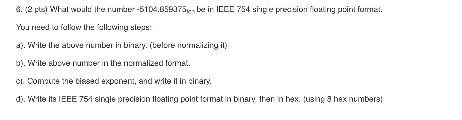 Solved 6. (2 pts) What would the number -5104.859375ten be | Chegg.com