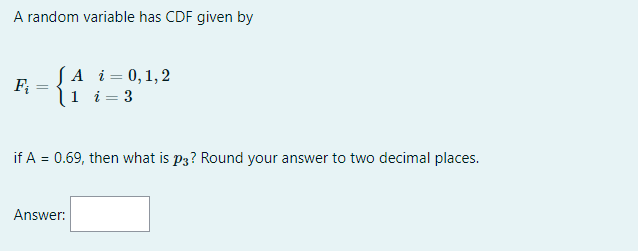 Solved A random variable has CDF given by Fi={A1i=0,1,2i=3 | Chegg.com