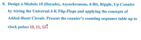 Solved 8. Design a Modulo 10 (Decade), Asynchronous, 4-Bit, | Chegg.com